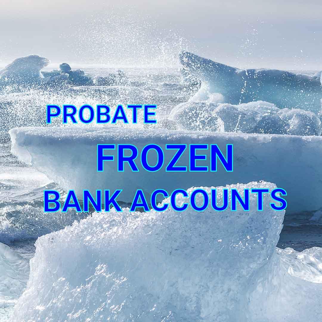 Are bank accounts frozen on death and how to probate the accounts